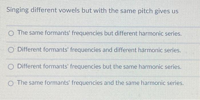 Solved Singing different vowels but with the same pitch | Chegg.com