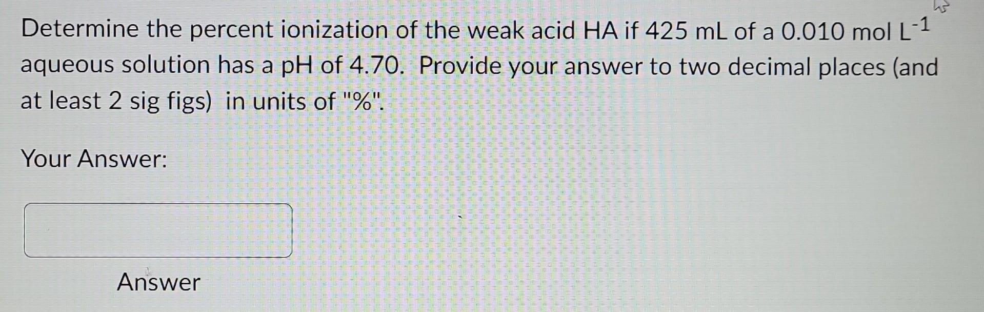Solved Determine the percent ionization of the weak acid HA | Chegg.com