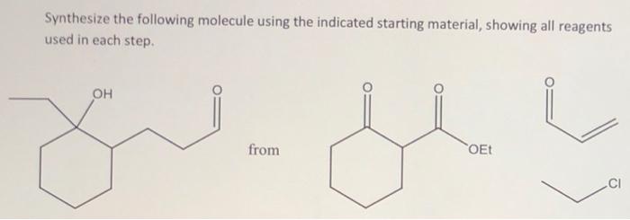 Solved Synthesize the following molecule using the indicated | Chegg.com