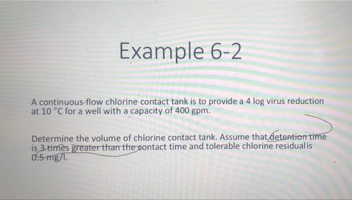 Solved Example 6-2 A continuous-flow chlorine contact tank | Chegg.com