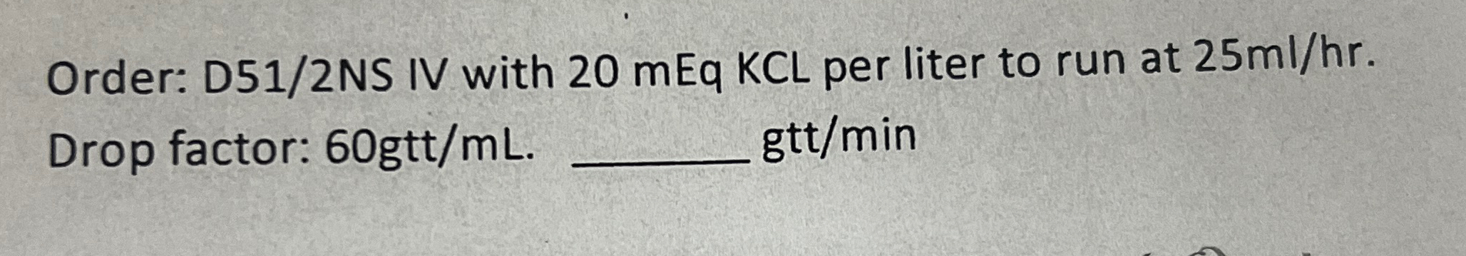 Solved Order: D51/2NS IV with 20mEqKCL per liter to run at | Chegg.com