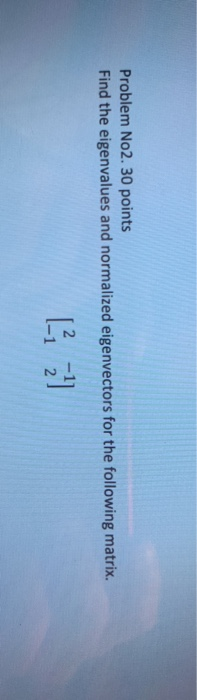 Solved Problem No2. 30 points Find the eigenvalues and | Chegg.com