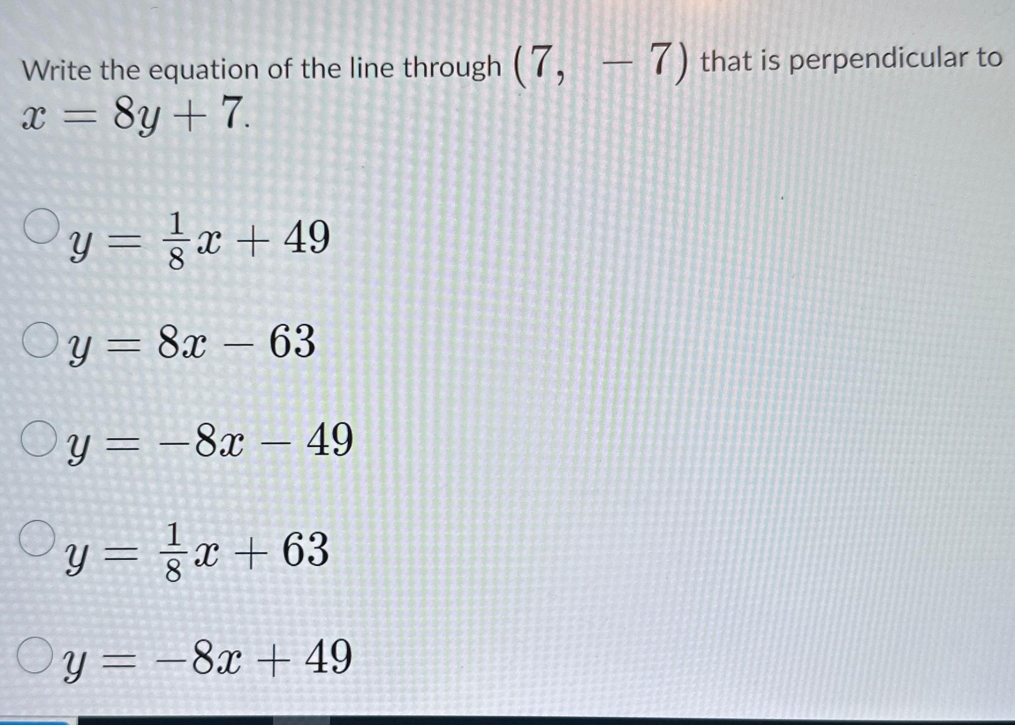 Solved Write the equation of the line through (7,-7) ﻿that | Chegg.com