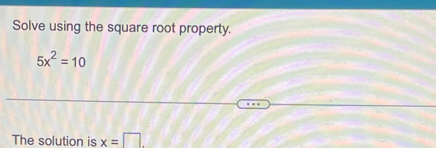 Solved Solve using the square root property.5x2=10The | Chegg.com