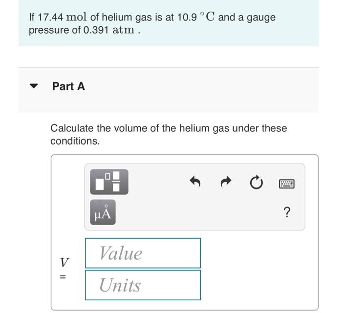 Solved If 17.44 mol of helium gas is at 10.9∘C and a gauge | Chegg.com