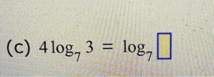 Solved \\( 4 \\log _{7} 3=\\log _{7} \\) | Chegg.com