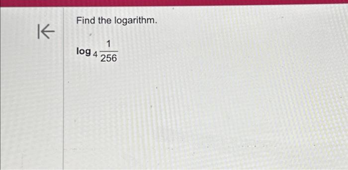 Solved Find the logarithm. log42561 | Chegg.com