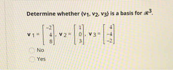 Solved Determine whether {V1, V2, V3} is a basis for R3. 1 0 | Chegg.com
