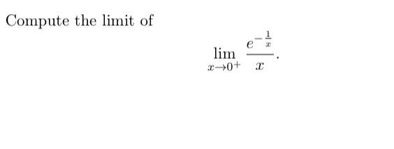 Solved Compute the limit of limx→0+xe−x1 | Chegg.com