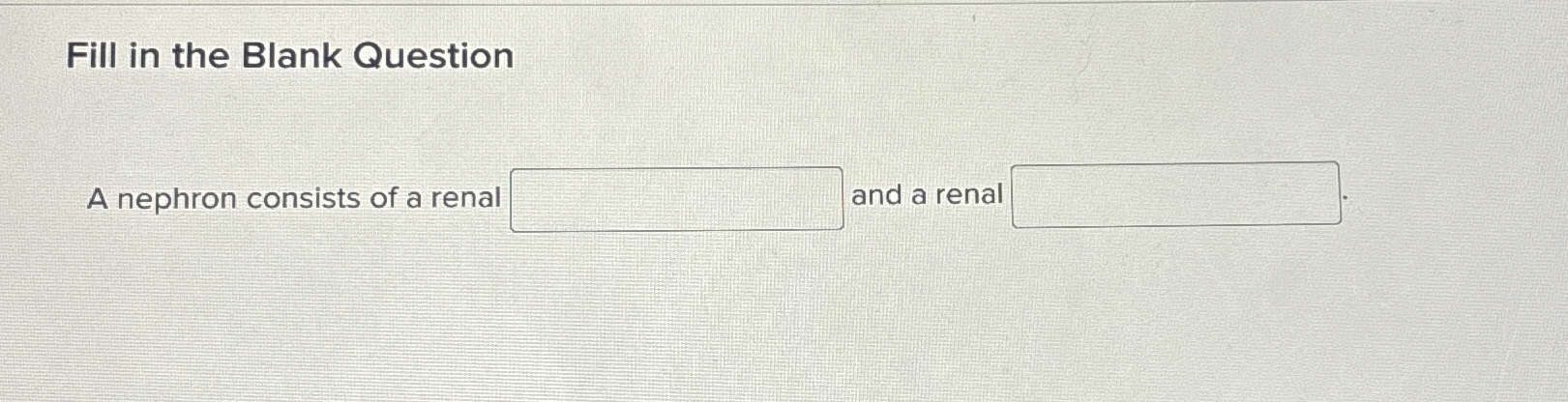 Solved Fill in the Blank QuestionA nephron consists of a | Chegg.com