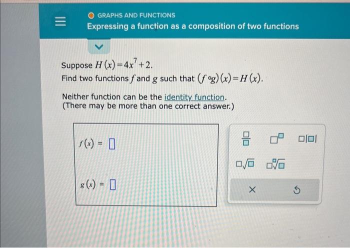 Solved Suppose H(x)=4x7+2 Find two functions f and g such | Chegg.com