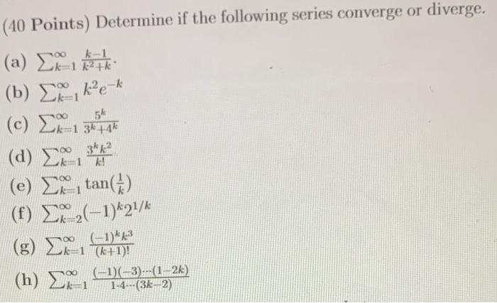 Solved (40 Points) Determine if the following series | Chegg.com