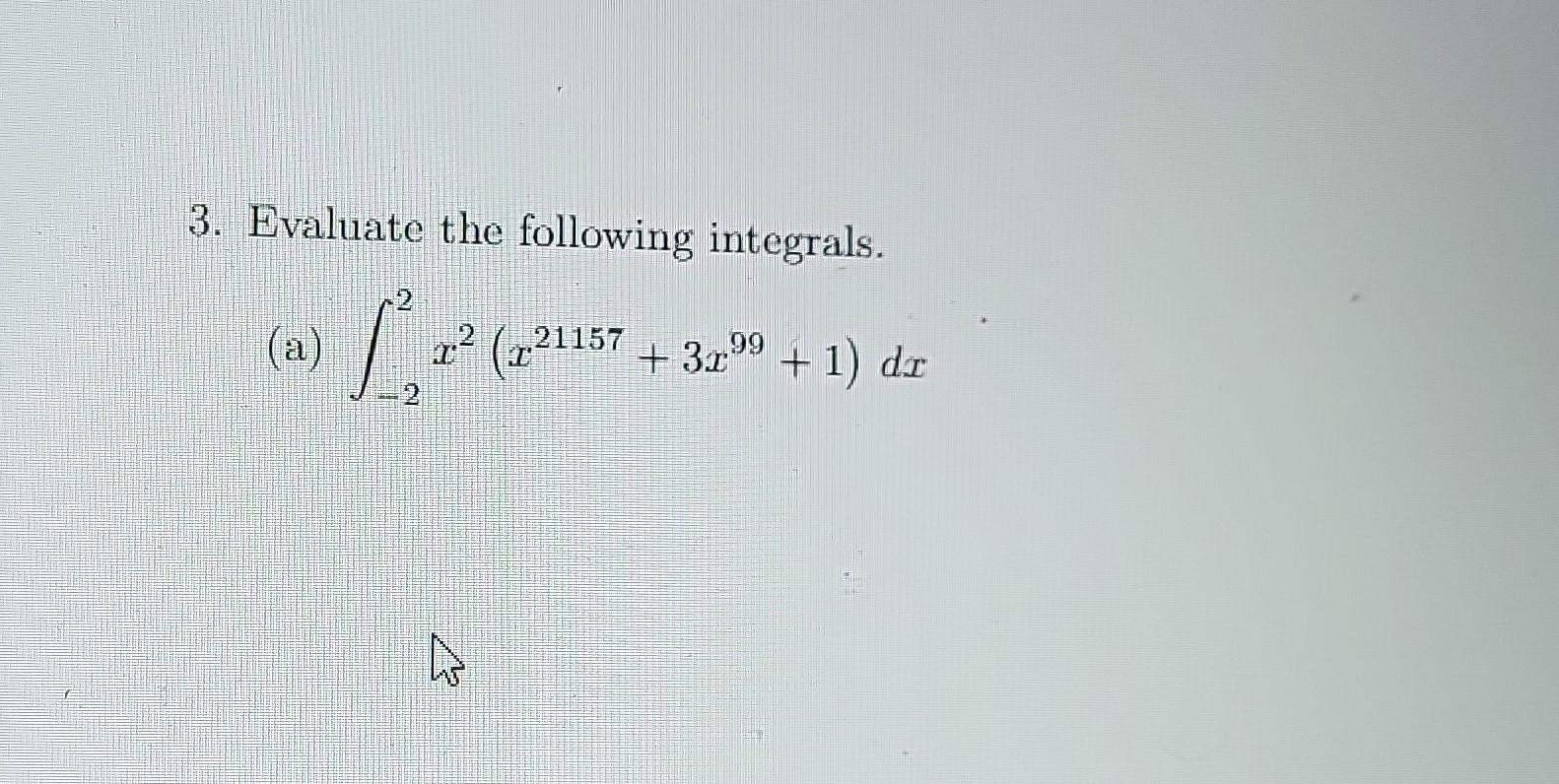 Solved 3. Evaluate the following integrals. (a) | Chegg.com