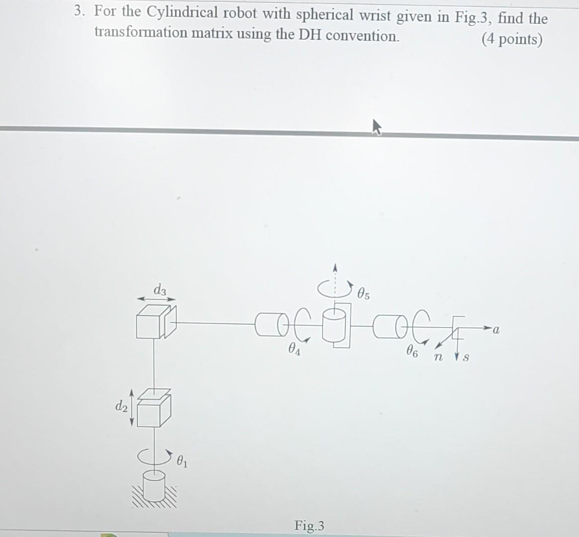 Solved 3. For the Cylindrical robot with spherical wrist | Chegg.com
