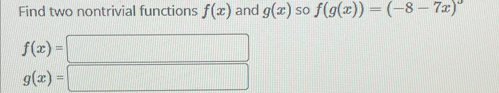Solved Find two nontrivial functions f(x) ﻿and g(x) ﻿so | Chegg.com