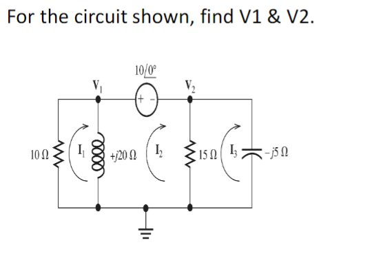 Solved For the circuit shown, find V1 ﻿& V2. | Chegg.com