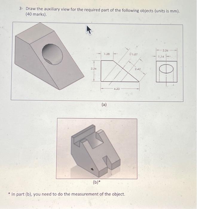 Solved 3- Draw the auxiliary view for the required part of | Chegg.com