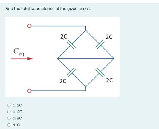 Solved Find the total capacitance of the given circuit. 2C | Chegg.com