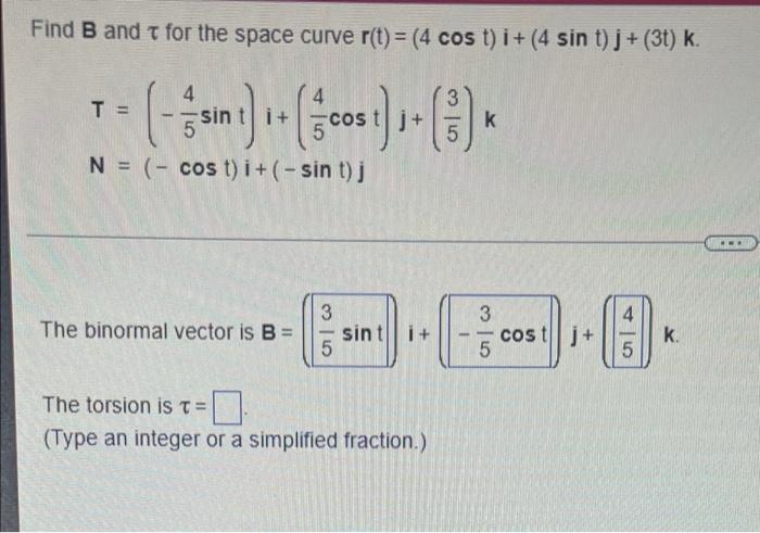 Solved Find B and T for the space curve r(t) = (4 cos t) i + | Chegg.com
