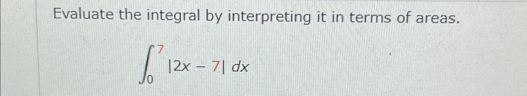 Solved Evaluate the integral by interpreting it in terms of | Chegg.com