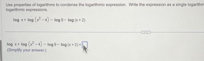Solved Use properties of logarithms to condense the | Chegg.com