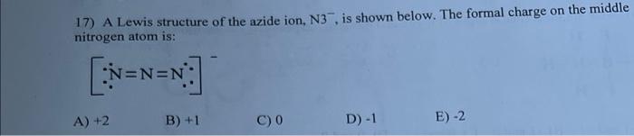 Solved 17) A Lewis structure of the azide ion, N3−, is shown | Chegg.com