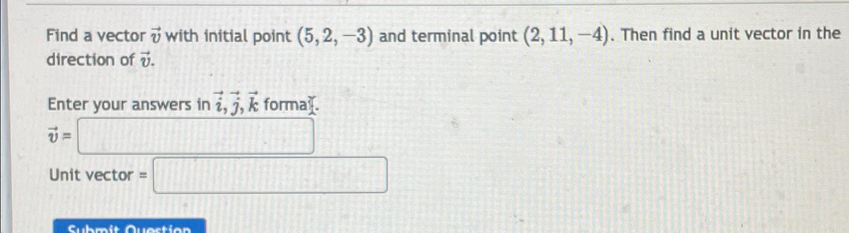 Solved Find a vector vec(v) ﻿with initial point (5,2,-3) | Chegg.com