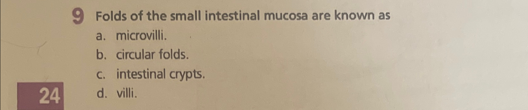 Solved Folds of the small intestinal mucosa are known asa. | Chegg.com