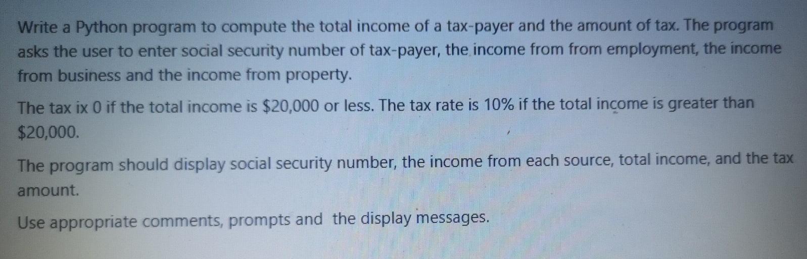 Solved Write a Python program to compute the total income of | Chegg.com