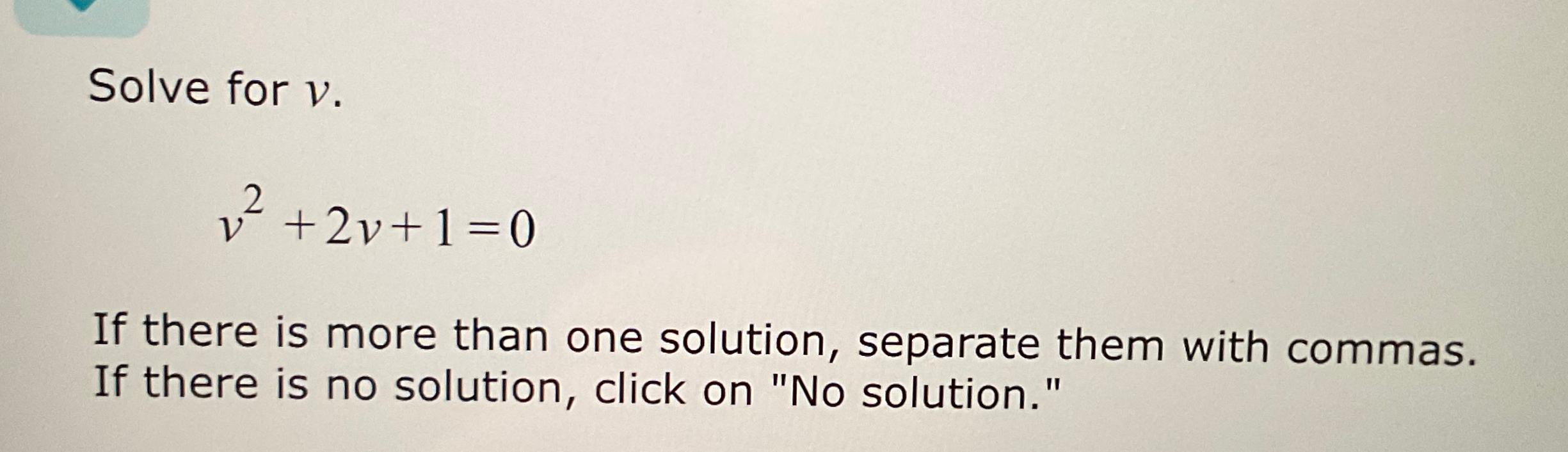 Solved Solve for v.v2+2v+1=0If there is more than one | Chegg.com