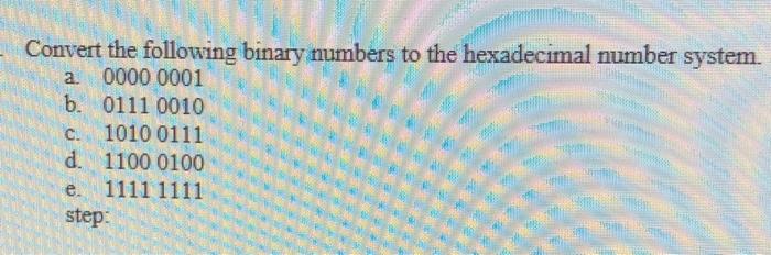 Solved Convert the following binary numbers to the | Chegg.com