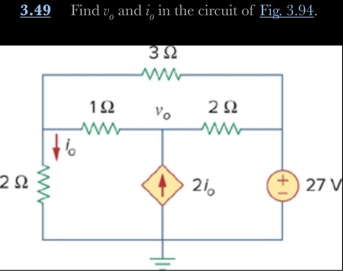 Solved 3.49 Find v0 and i0 in the circuit of Fig. 3.94. | Chegg.com