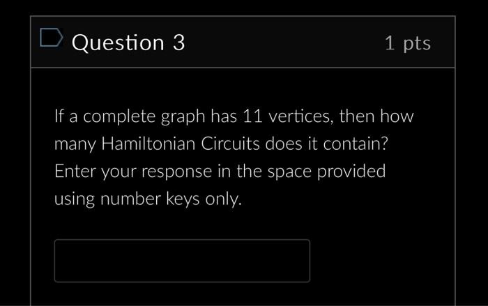 Solved Question 3 1pts If a complete graph has 11 vertices, | Chegg.com