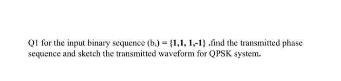 Solved Q1 for the input binary sequence (b) = {1,1, 1,-1} | Chegg.com
