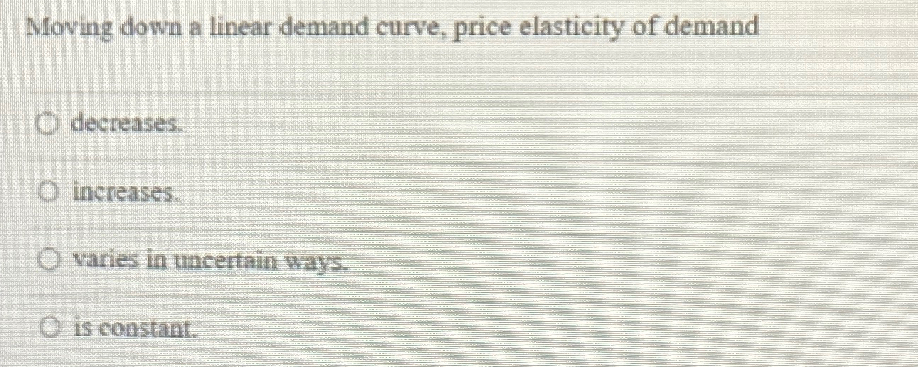 Solved Moving down a linear demand curve, price elasticity | Chegg.com