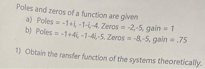 Solved Poles and zeros of a function are given a) Poles | Chegg.com
