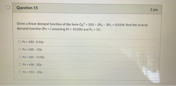 Solved Question 15 2 pts Given a linear demand function of | Chegg.com