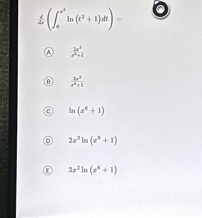 Solved ddx(∫0x3ln(t2+1)dt)=(A) 2x3x6+13x2x6+1ln(x6+1)2x3ln(x | Chegg.com