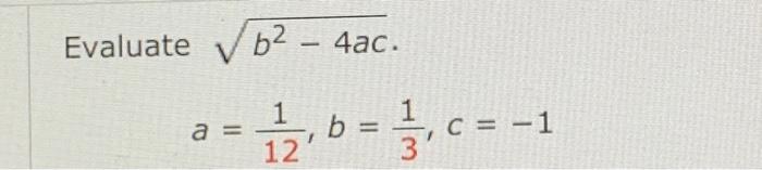 Solved Evaluate 62 - 4ac. 1, b = = -1 a = | Chegg.com