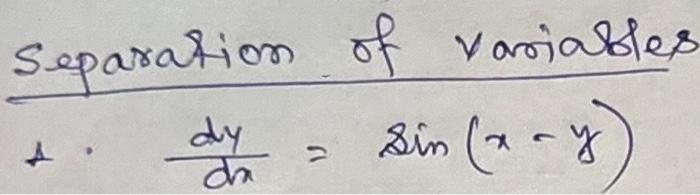 Solved Separation of variables 1. dxdy=sin(x−y) | Chegg.com