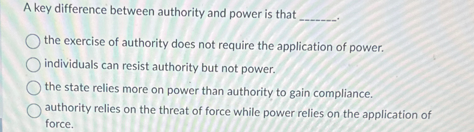 Solved A key difference between authority and power is | Chegg.com