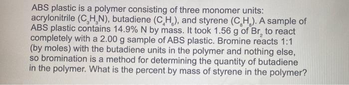 Solved ABS plastic is a polymer consisting of three monomer | Chegg.com