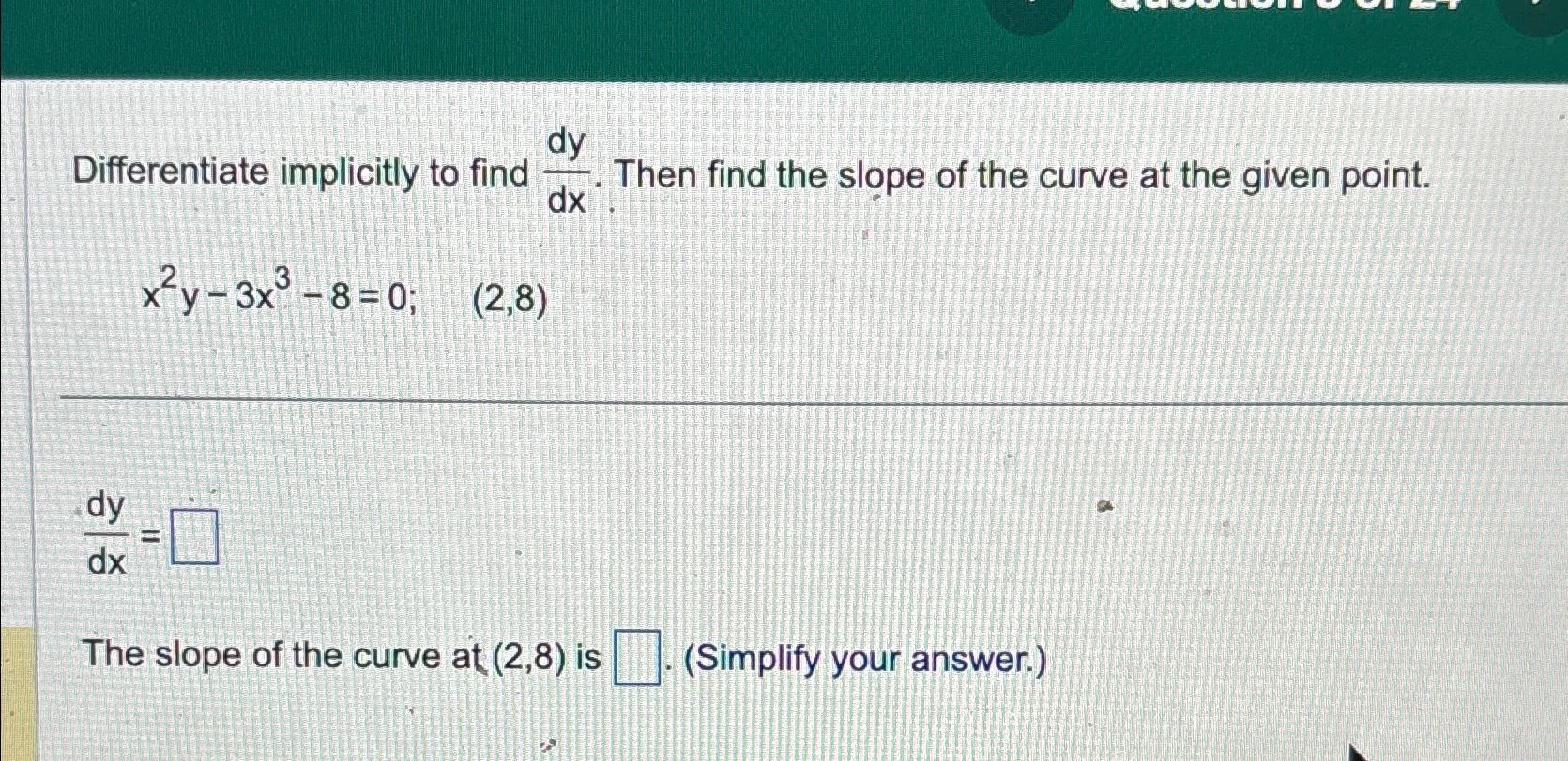 Solved Differentiate implicitly to find dydx. ﻿Then find the | Chegg.com
