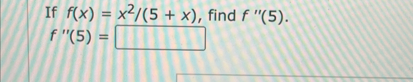 Solved If f(x)=x25+x, ﻿find f''(5)f''(5)= | Chegg.com