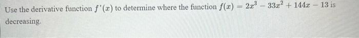 Solved Use the derivative function f′(x) to determine where | Chegg.com