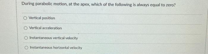 Solved During parabolic motion, at the apex, which of the | Chegg.com