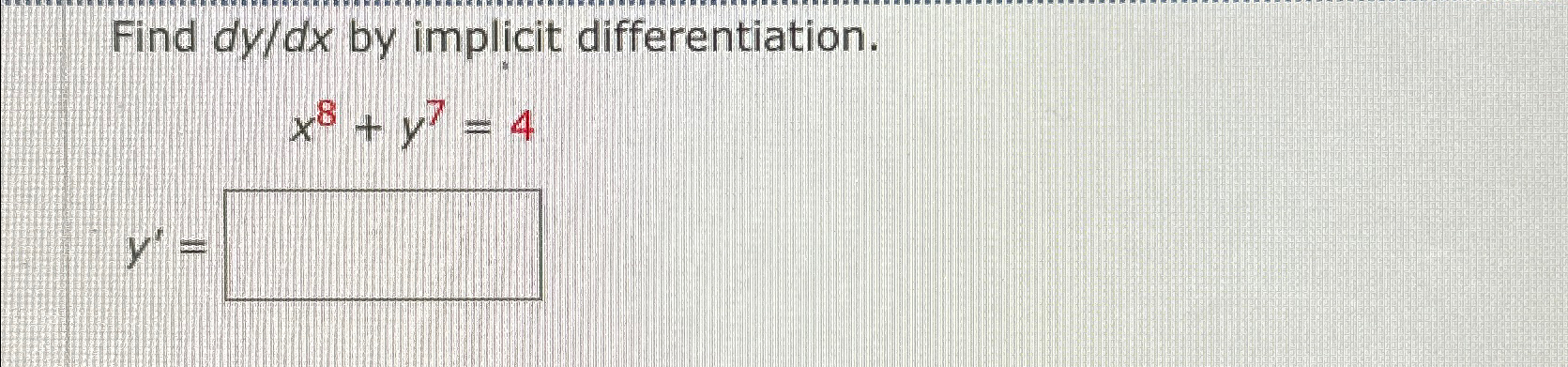 Solved Find dydx ﻿by implicit differentiation.x8+y7=4y'= | Chegg.com