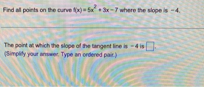 Solved Find all points on the curve f(x)=5x2+3x−7 where the | Chegg.com