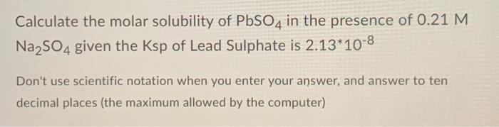 Solved Calculate the molar solubility of PbSO4 in the | Chegg.com