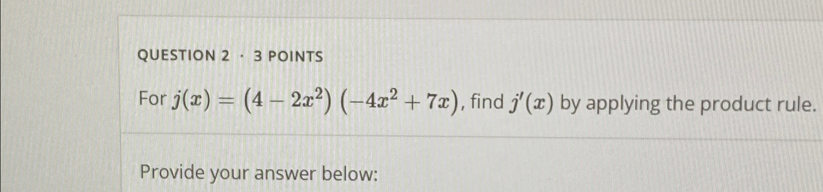 Solved QUESTION 2 - 3 ﻿POINTSFor j(x)=(4-2x2)(-4x2+7x), | Chegg.com